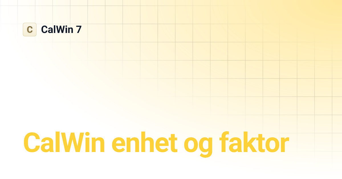 CalWin enhet og faktor | CalWin